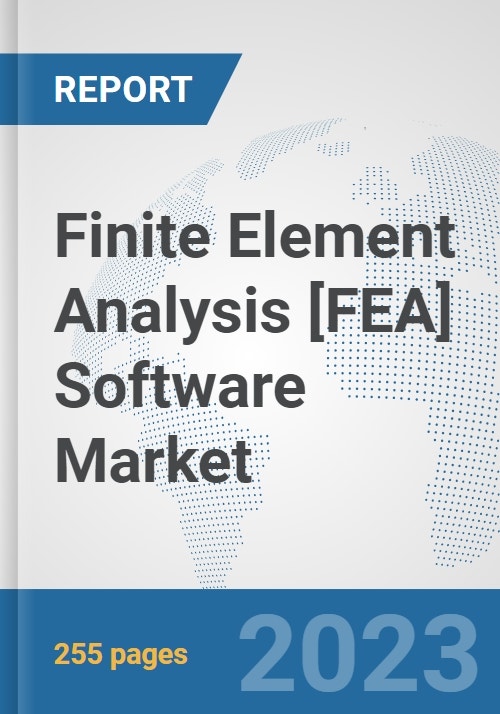 Finite Element Analysis [FEA] Software Market: Global Industry Analysis ...